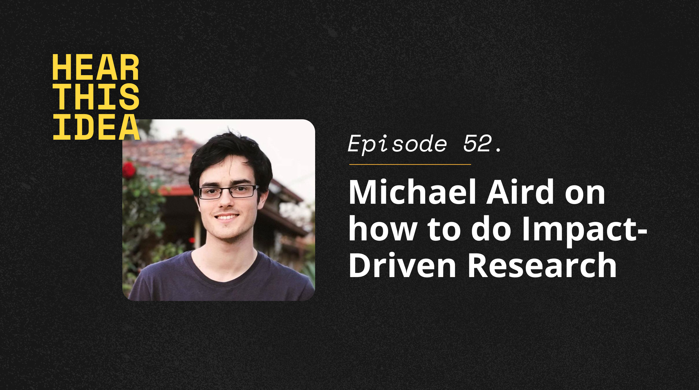 Michael Aird on how to do Impact-Driven Research - Hear This Idea