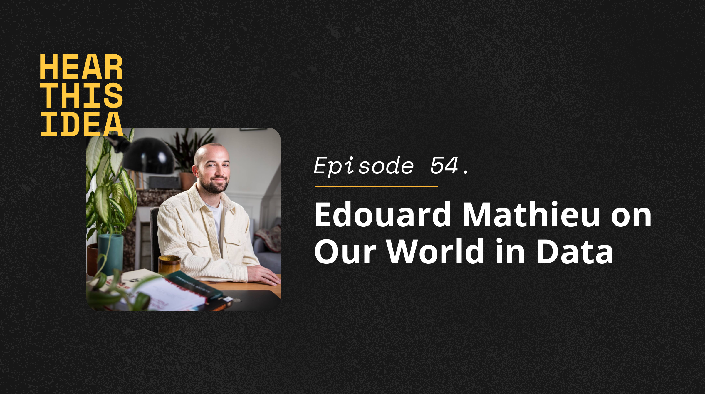 Edouard Mathieu on Our World in Data - Hear This Idea