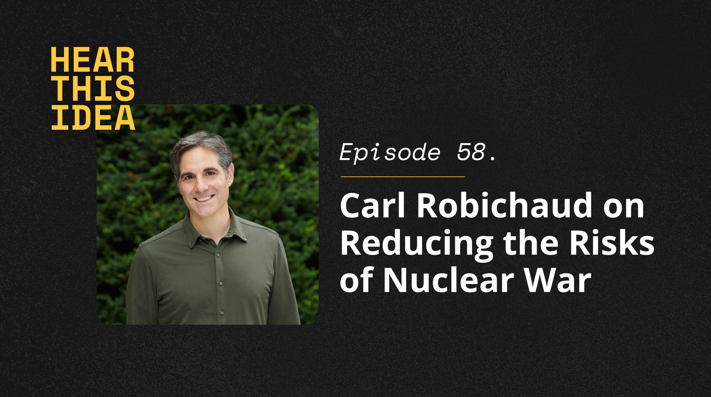 Carl Robichaud on Reducing the Risks of Nuclear War - Hear This Idea