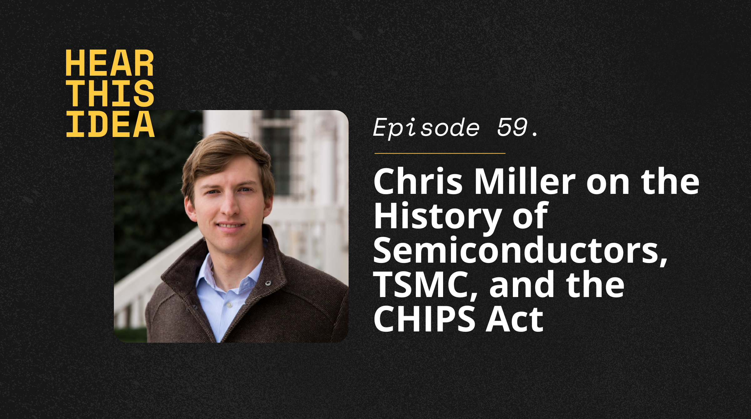 Chris Miller on the History of Semiconductors, TSMC, and the CHIPS Act ...