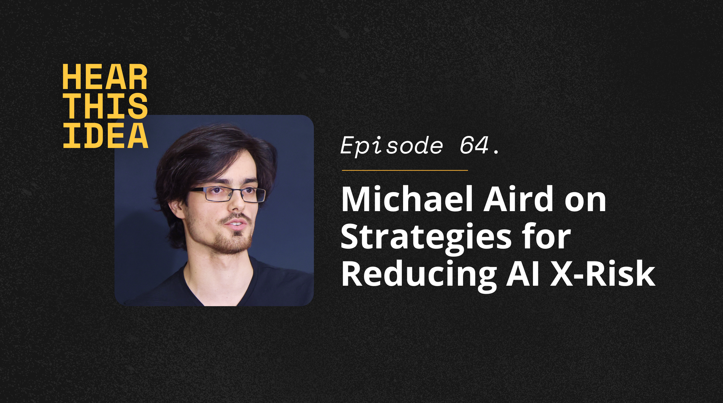Michael Aird on Strategies for Reducing AI Existential Risk - Hear This ...